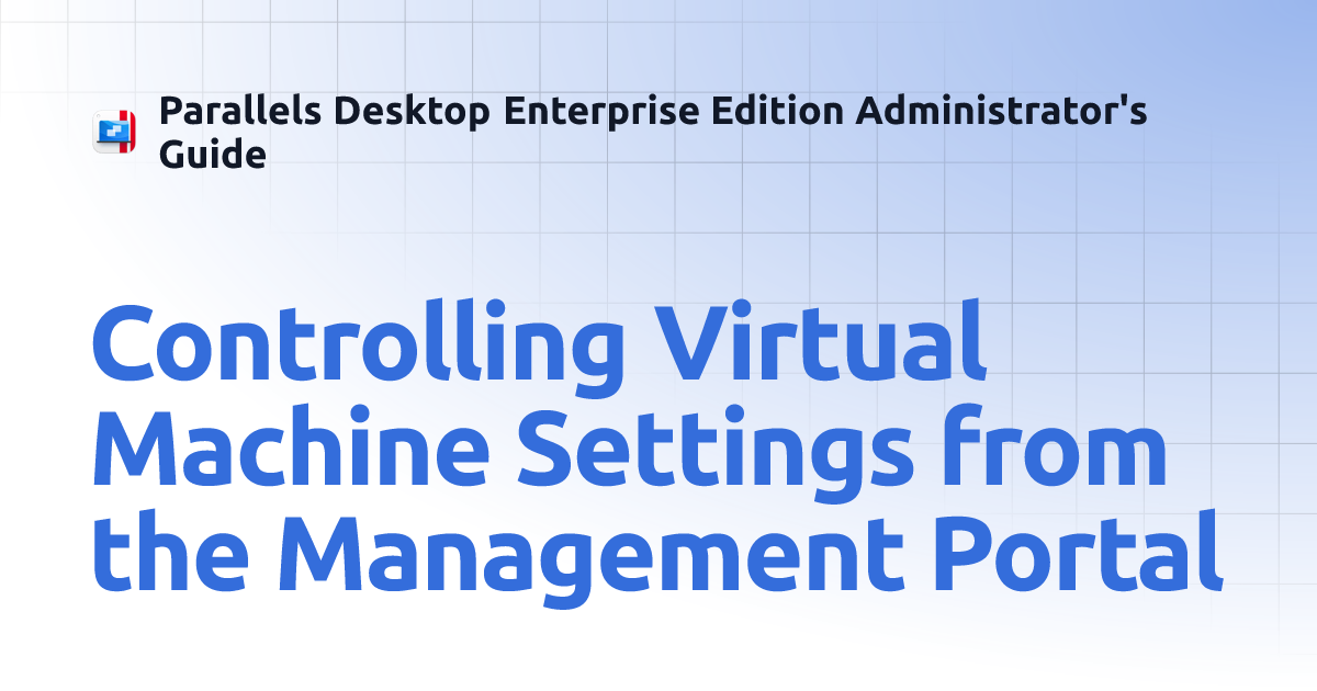 Controlling Virtual Machine Settings from the Management Portal | Parallels Desktop Enterprise ...
