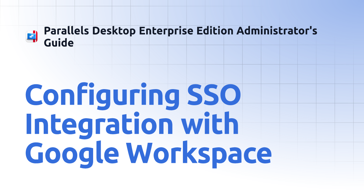 Configuring SSO Integration with Google Workspace | Parallels Desktop Enterprise Edition ...