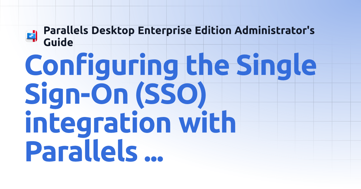 Configuring the Single Sign-On (SSO) integration with Parallels My Account | Parallels Desktop ...
