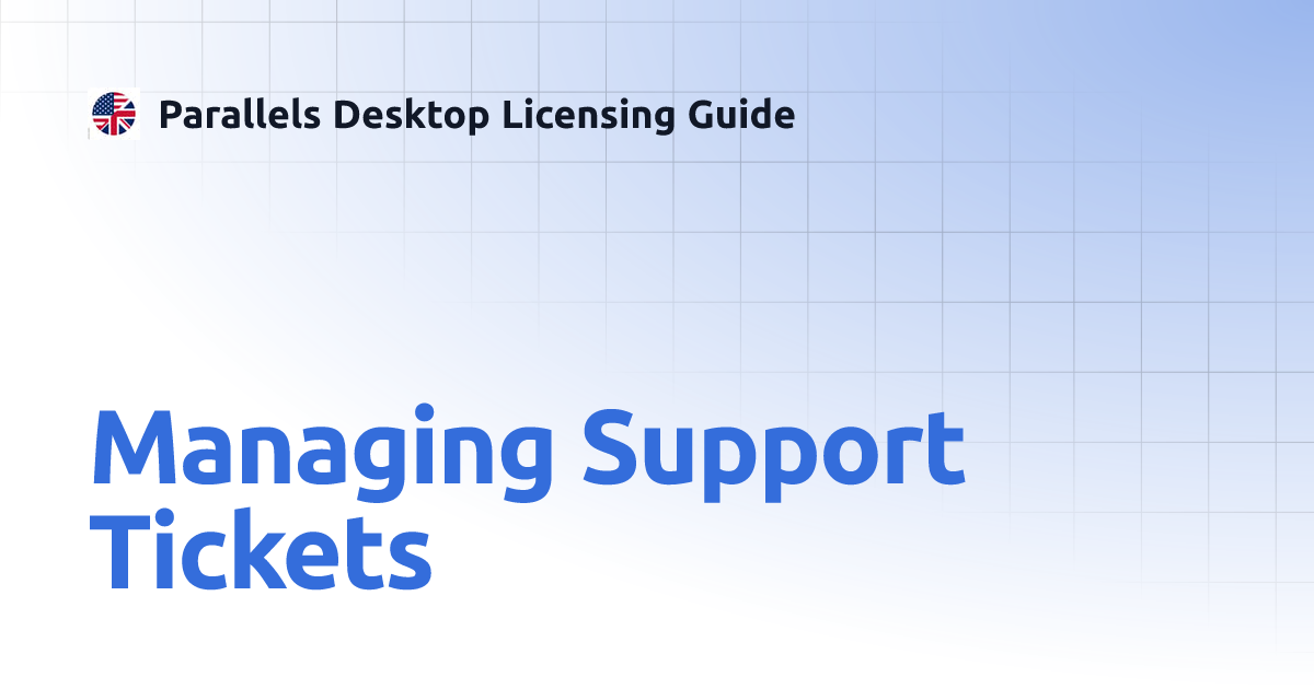 Managing Support Tickets | Parallels Desktop Licensing Guide