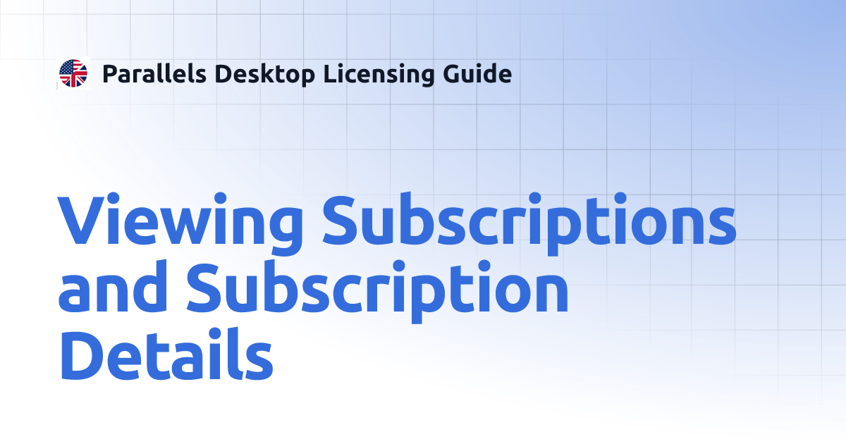 Viewing Subscriptions and Subscription Details | Parallels Desktop Licensing Guide