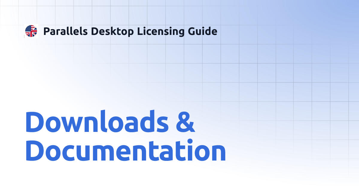 Downloads & Documentation | Parallels Desktop Licensing Guide