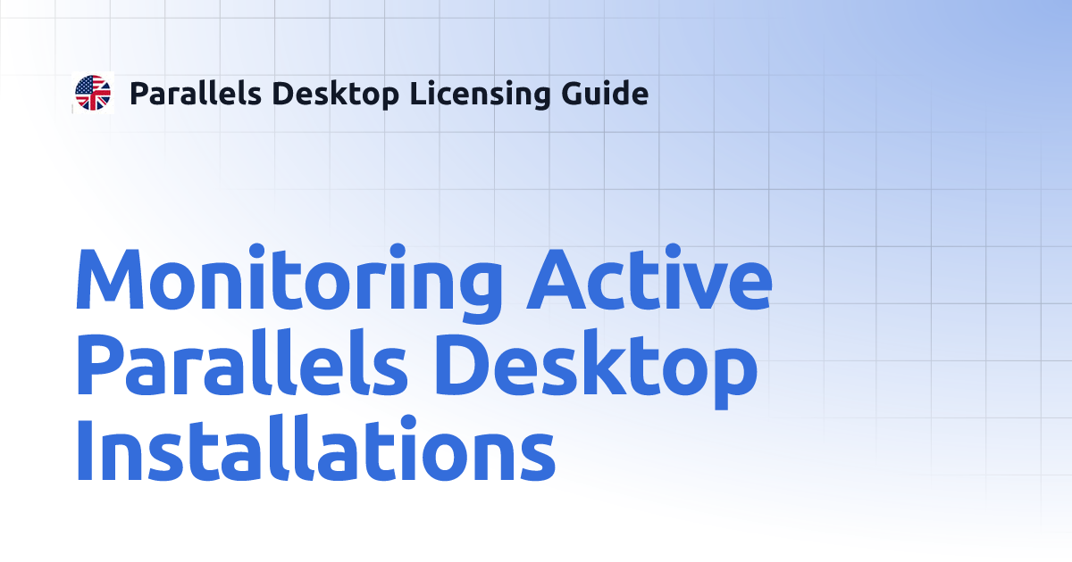 Monitoring Active Parallels Desktop Installations | Parallels Desktop Licensing Guide