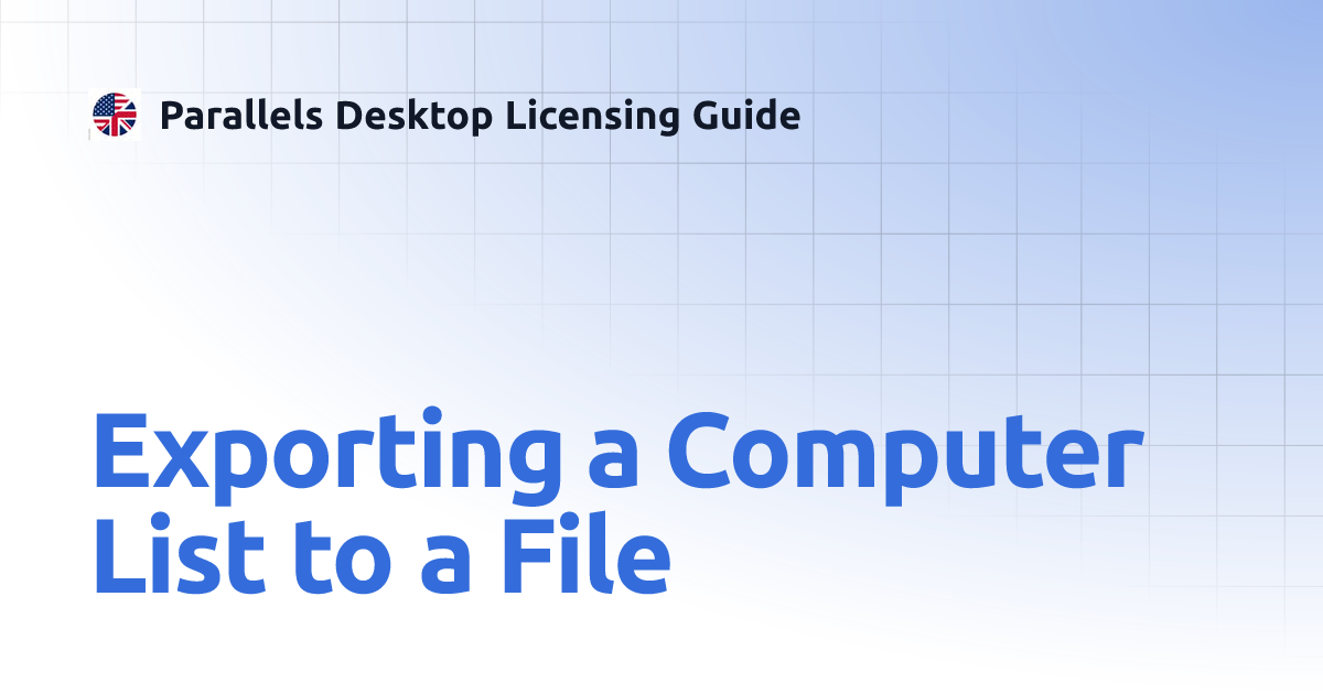 Exporting a Computer List to a File | Parallels Desktop Licensing Guide