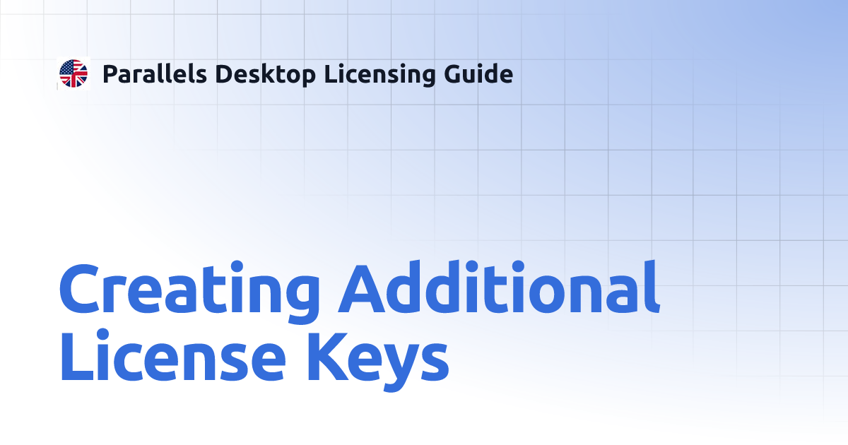 Creating Additional License Keys | Parallels Desktop Licensing Guide
