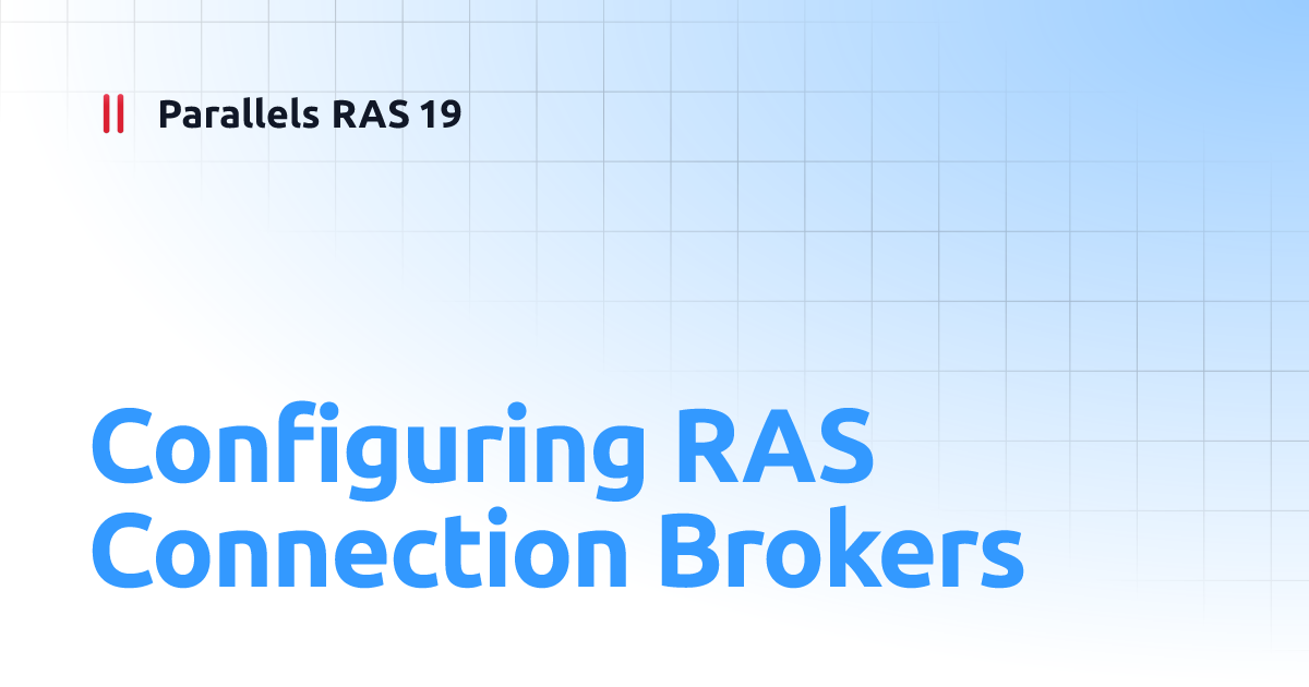 Configuring RAS Connection Brokers | Parallels RAS 19