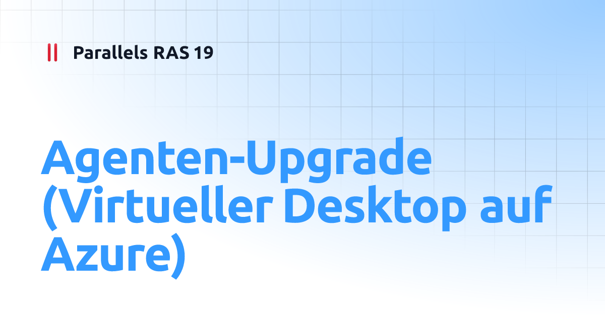 Agenten-Upgrade (Virtueller Desktop auf Azure) | Parallels RAS 19
