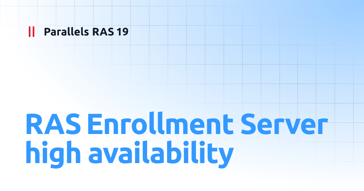 RAS Enrollment Server high availability | Parallels RAS 19