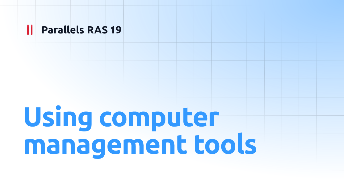 Using computer management tools | Parallels RAS 19