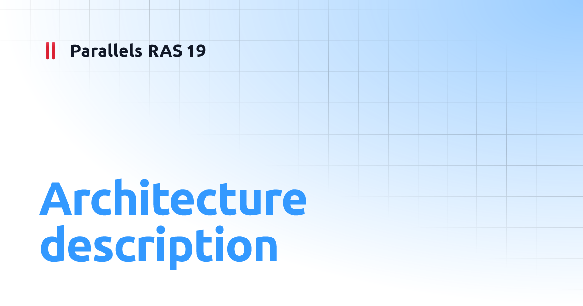 Architecture description | Parallels RAS 19