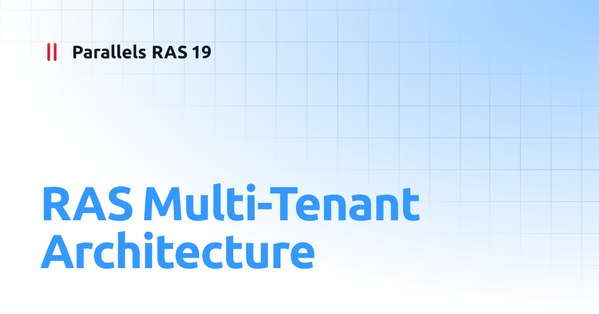 RAS Multi-Tenant Architecture | Parallels RAS 19