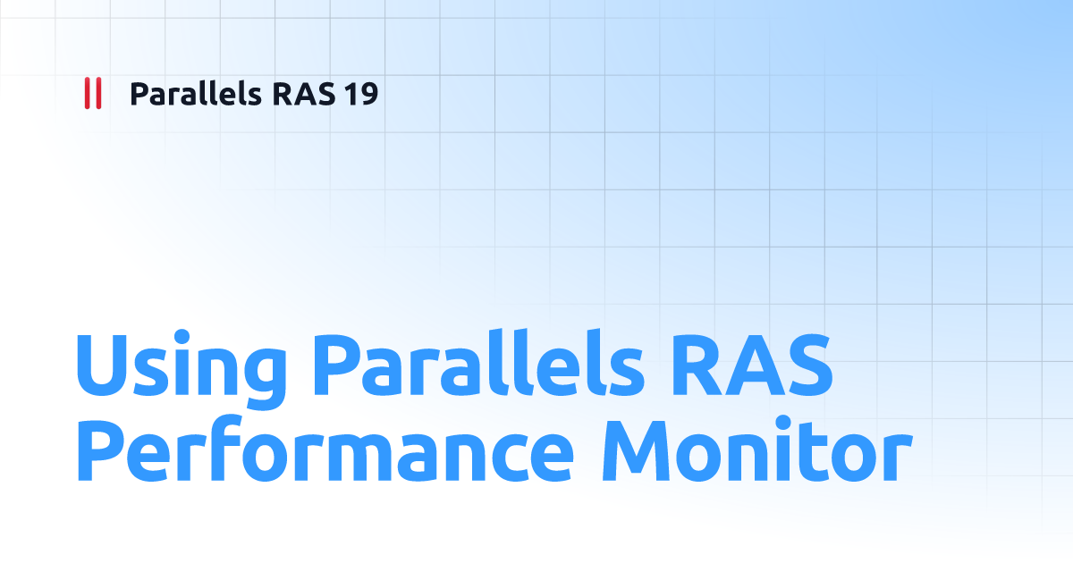 Using Parallels RAS Performance Monitor | Parallels RAS 19