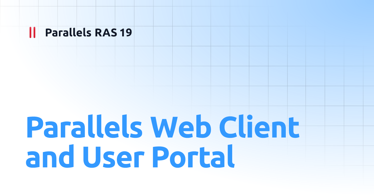 Parallels Web Client and User Portal | Parallels RAS 19
