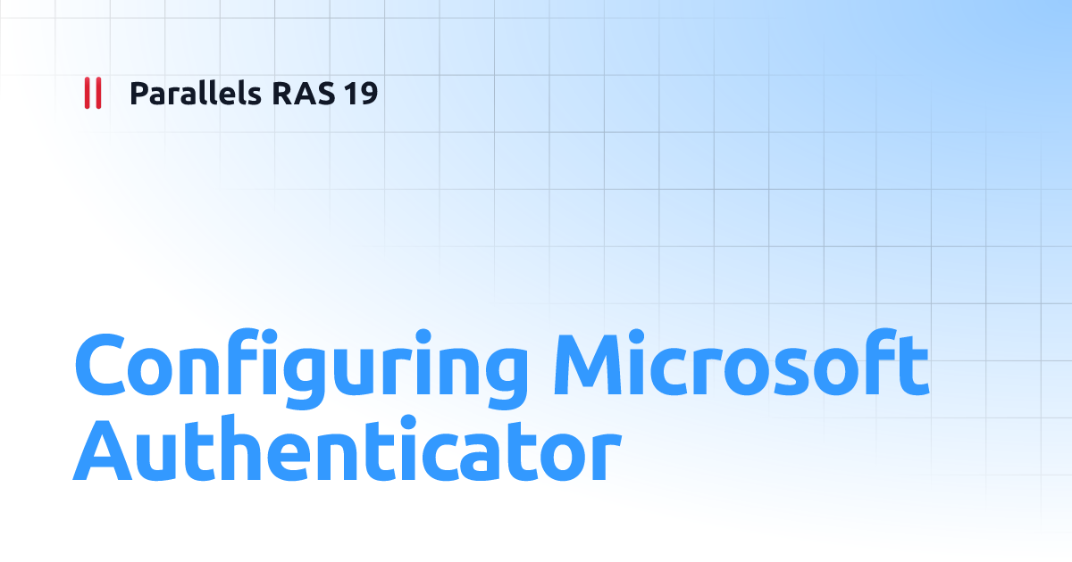 Configuring Microsoft Authenticator | Parallels RAS 19