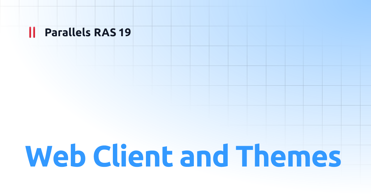 Web Client and Themes | Parallels RAS 19