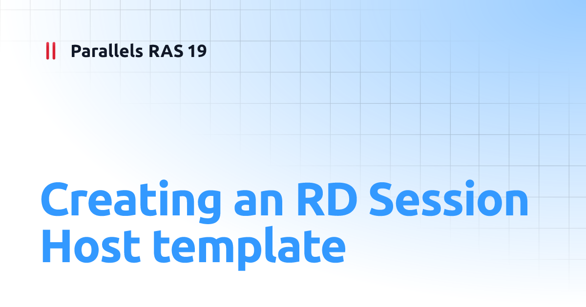 Creating an RD Session Host template | Parallels RAS 19