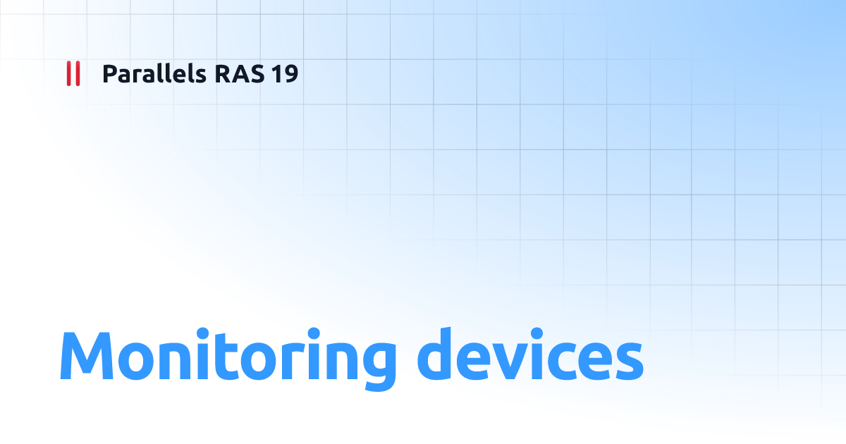 Monitoring devices | Parallels RAS 19