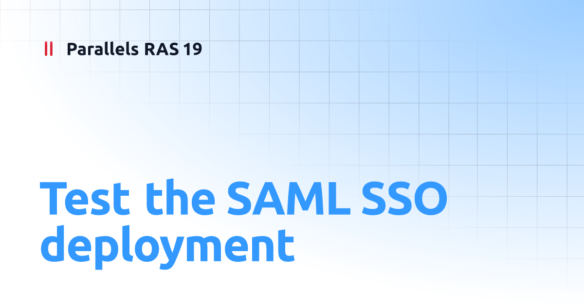 Test the SAML SSO deployment | Parallels RAS 19 Test the SAML SSO deployment | Parallels RAS 19