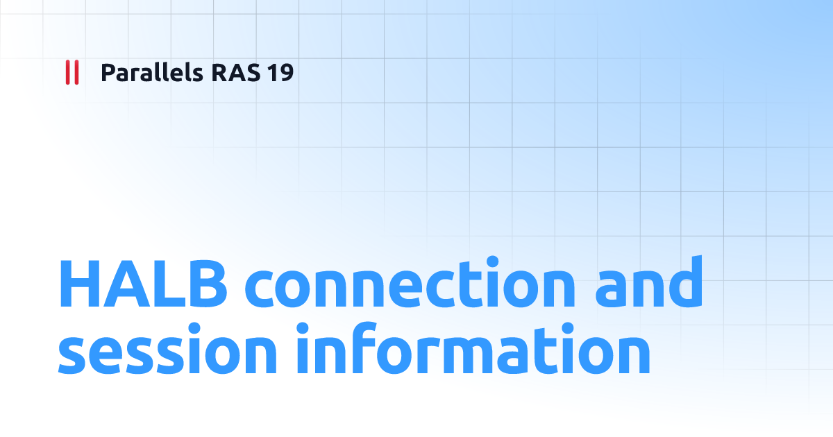 HALB connection and session information | Parallels RAS 19