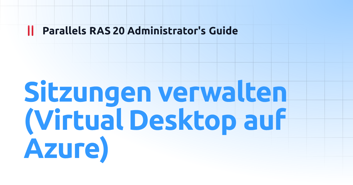 Sitzungen verwalten (Virtual Desktop auf Azure) | Parallels RAS 20 ...