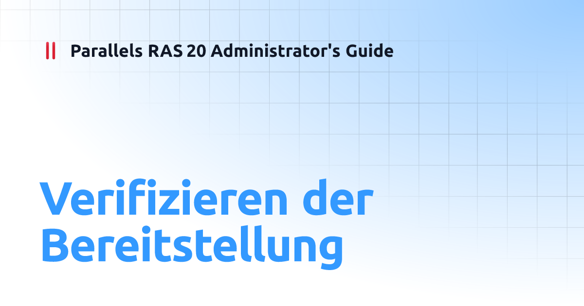 Verifizieren der Bereitstellung | Parallels RAS 20 Administrator's Guide