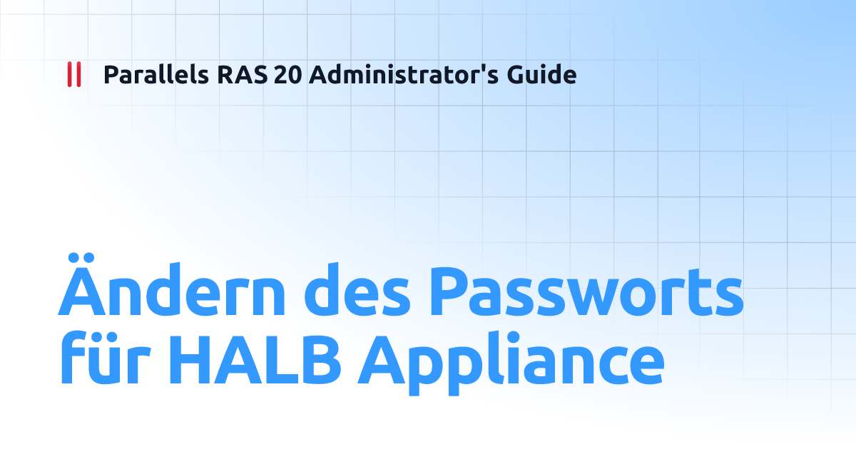 Ändern des Passworts für HALB Appliance | Parallels RAS 20 ...