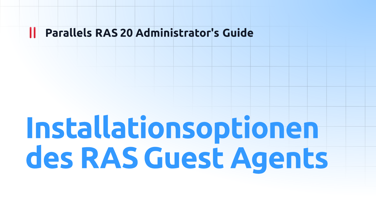 Installationsoptionen des RAS Guest Agents | Parallels RAS 20 Administrator's Guide