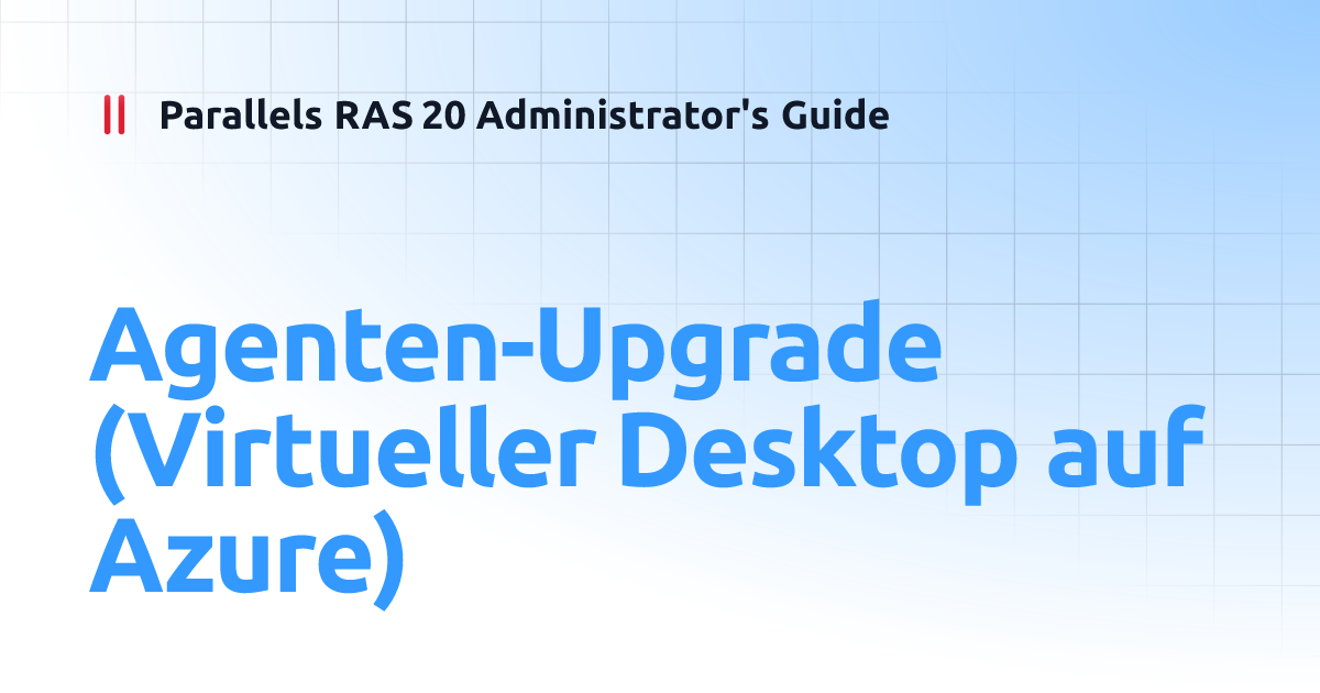 Agenten-Upgrade (Virtueller Desktop auf Azure) | Parallels RAS 20 ...