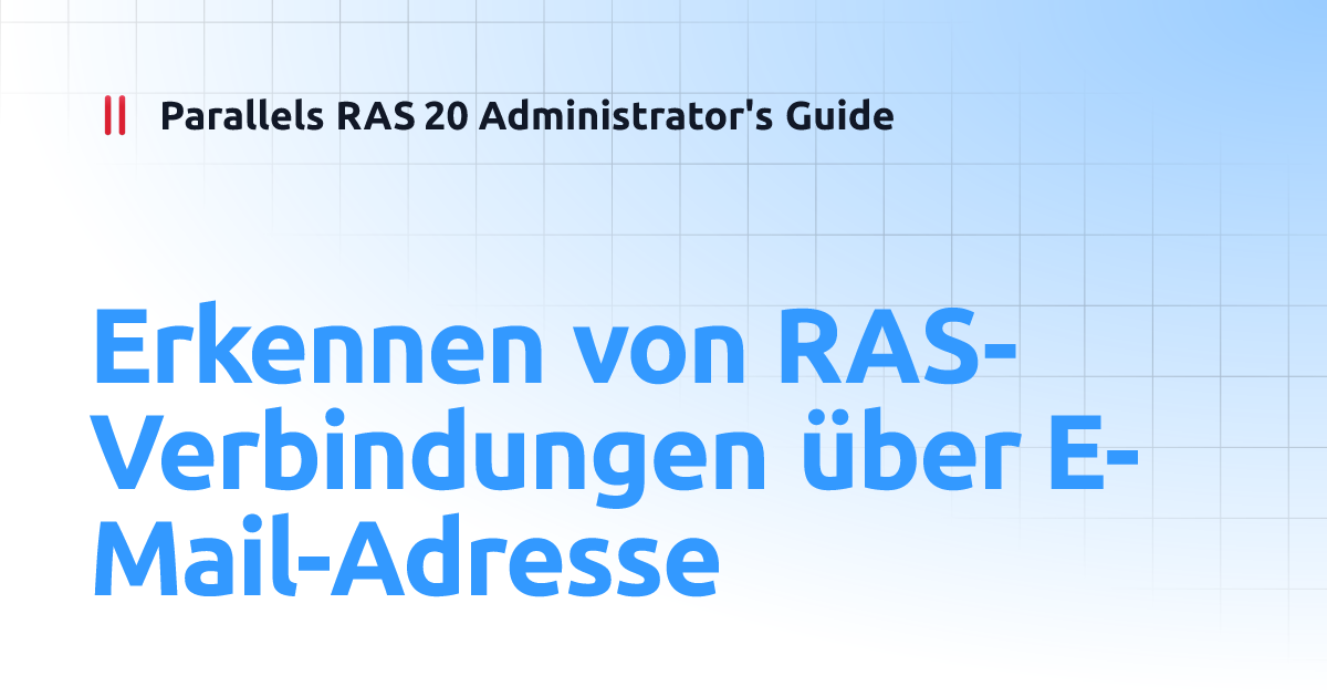 Erkennen von RAS-Verbindungen über E-Mail-Adresse | Parallels RAS 20 ...