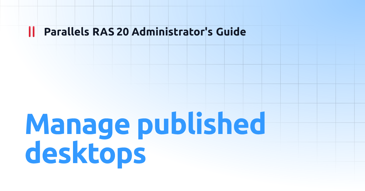 Manage published desktops | Parallels RAS 20 Administrator's Guide