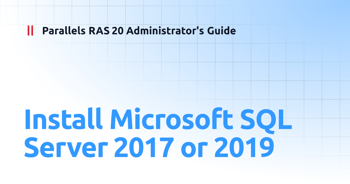 Install Microsoft Sql Server 2017 Or 2019 Parallels Ras 20 Administrators Guide
