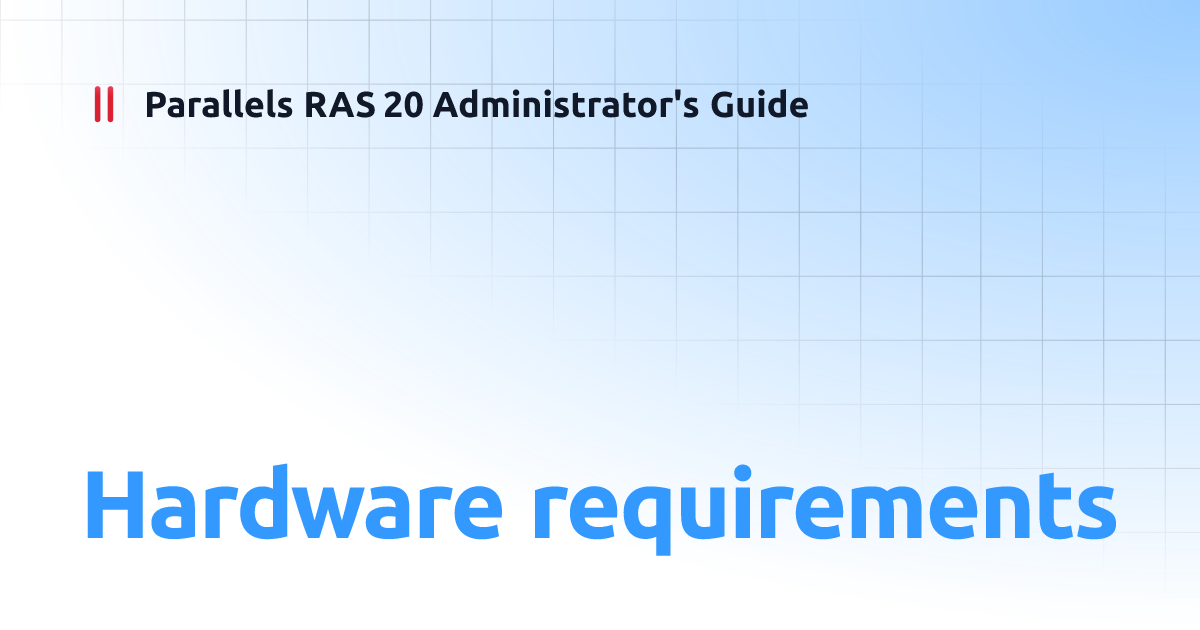 Hardware requirements | Parallels RAS 20 Administrator's Guide