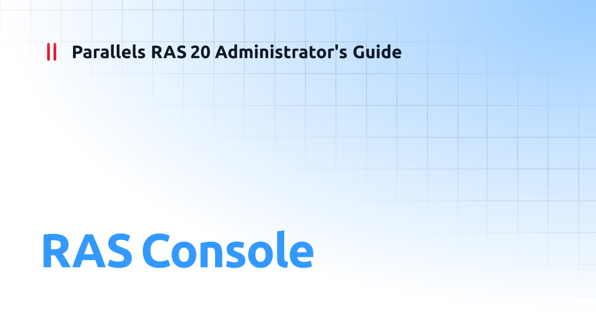 RAS Console | Parallels RAS 20 Administrator's Guide