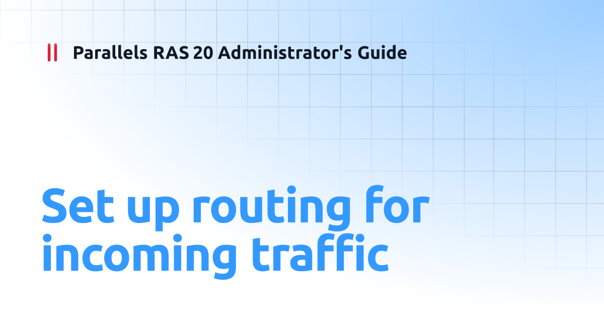 Set up routing for incoming traffic | Parallels RAS 20 Administrator's Guide