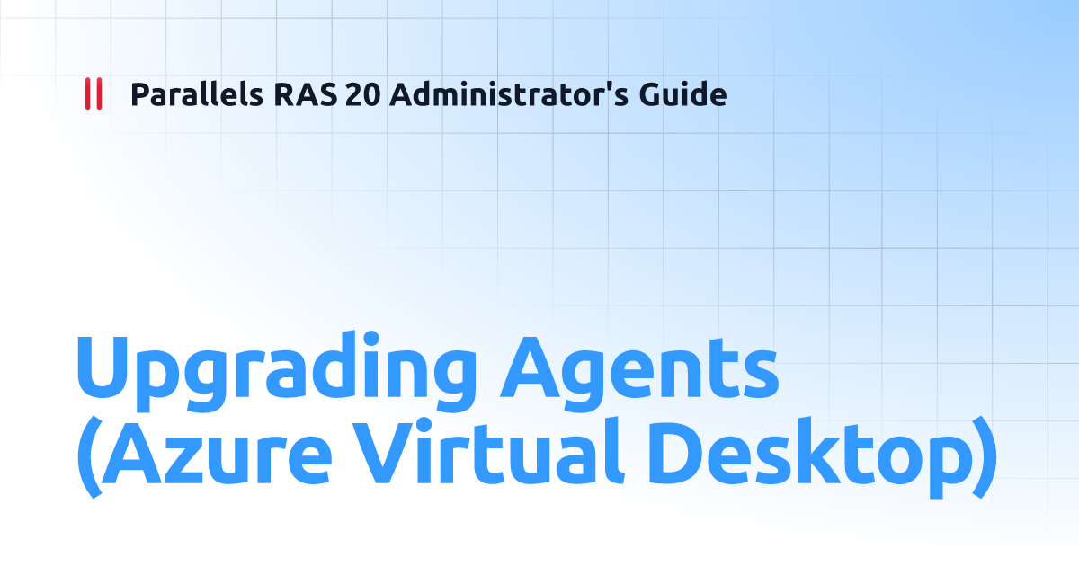 Upgrading Agents Azure Virtual Desktop Parallels Ras 20 Administrators Guide