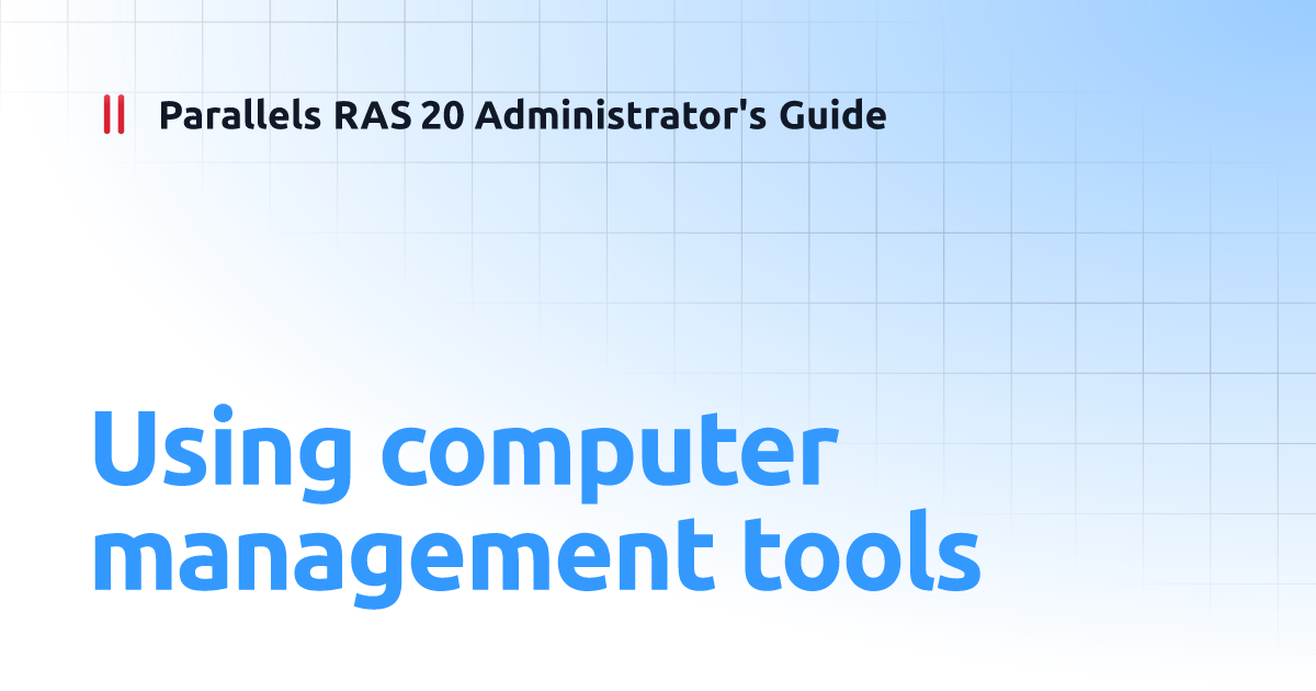 Using Computer Management Tools Parallels Ras 20 Administrators Guide