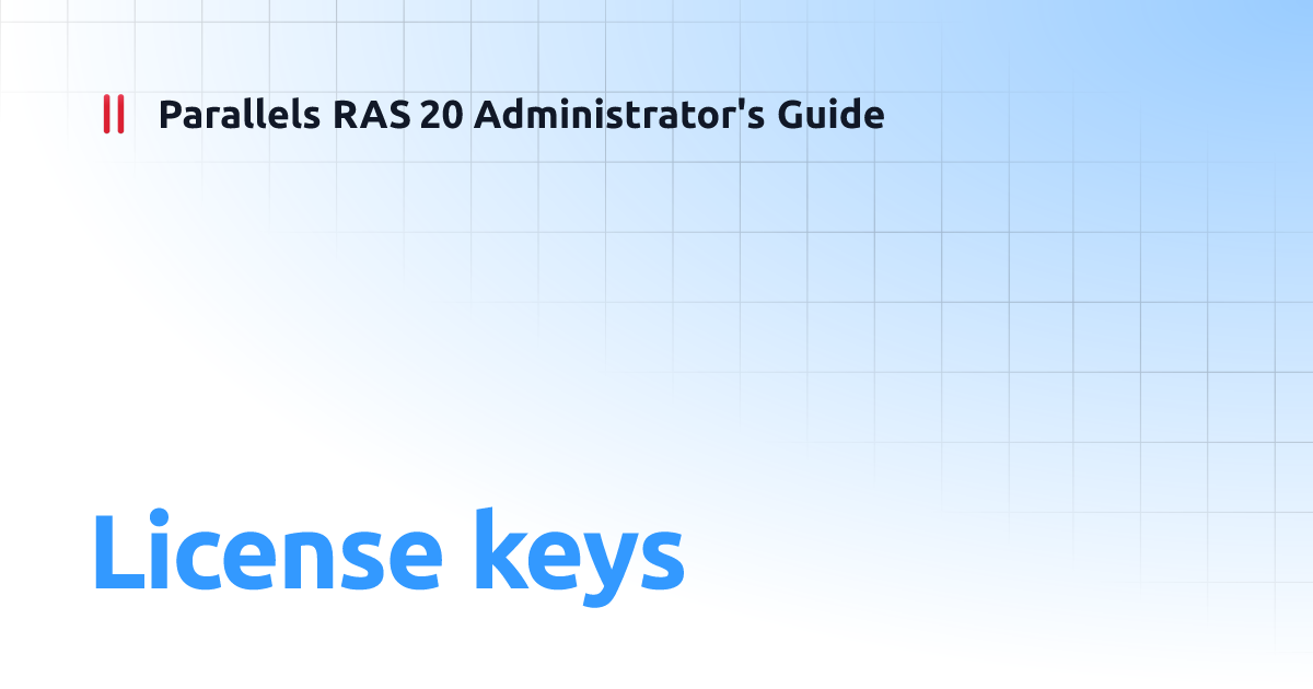 License keys | Parallels RAS 20 Administrator's Guide