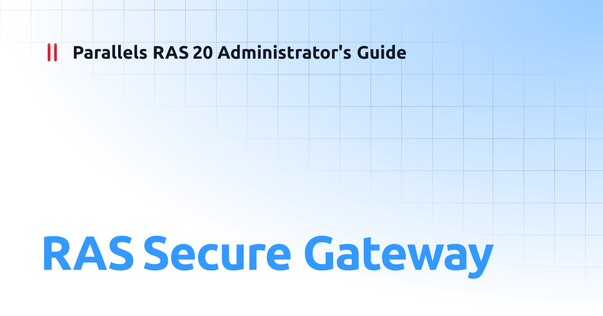 RAS Secure Gateway | Parallels RAS 20 Administrator's Guide