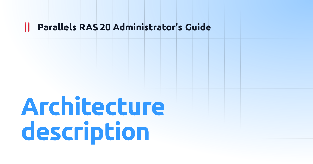 Architecture description | Parallels RAS 20 Administrator's Guide
