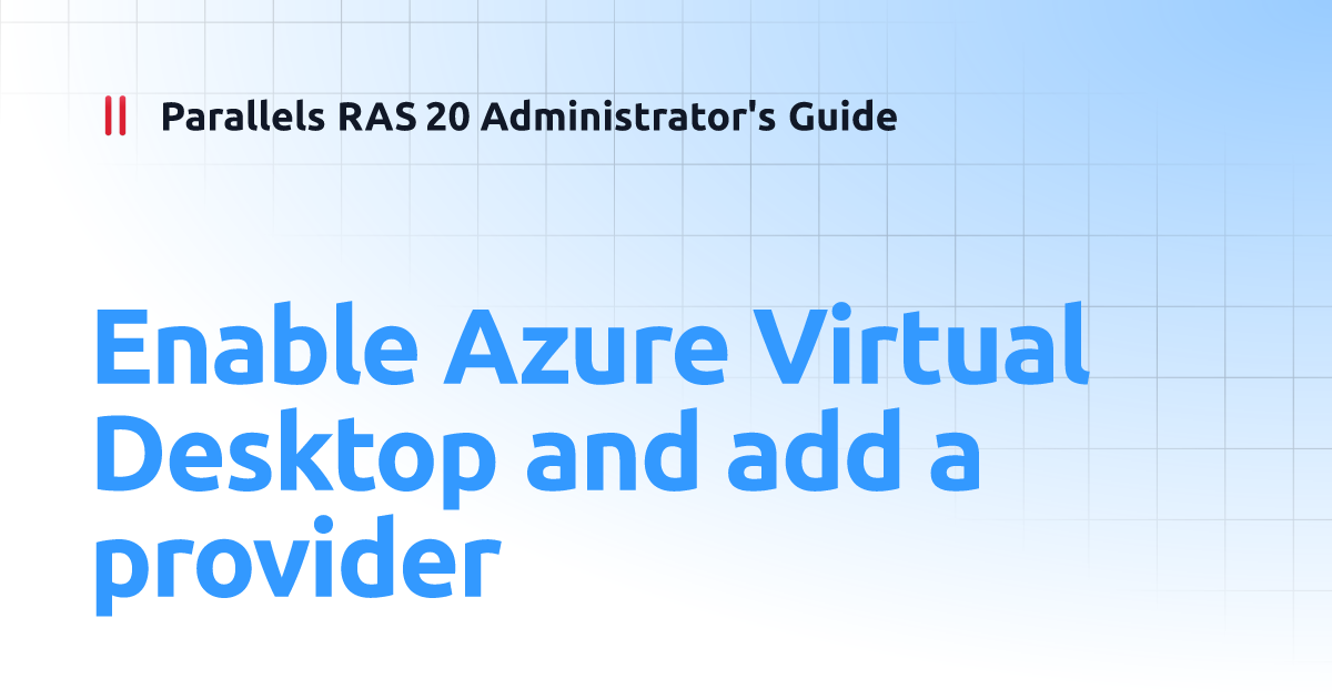 Enable Azure Virtual Desktop And Add A Provider Parallels Ras 20 Administrators Guide