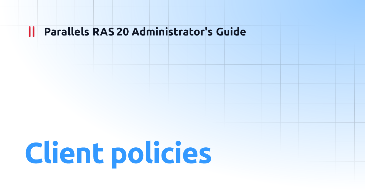 Client policies | Parallels RAS 20 Administrator's Guide