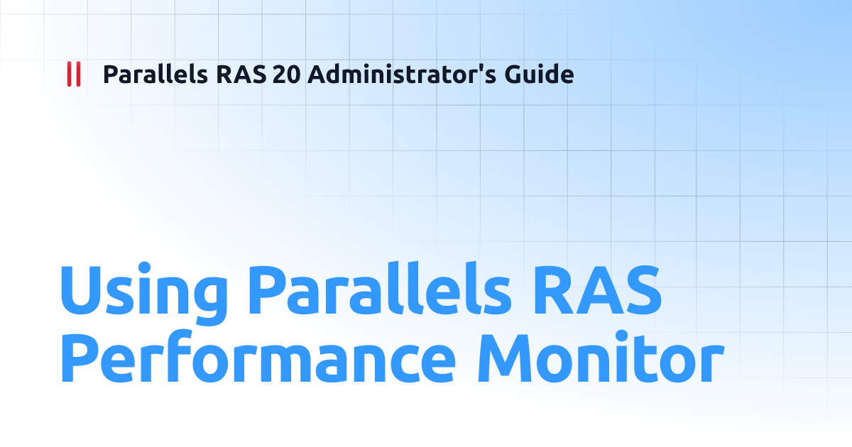 Using Parallels RAS Performance Monitor | Parallels RAS 20 ...