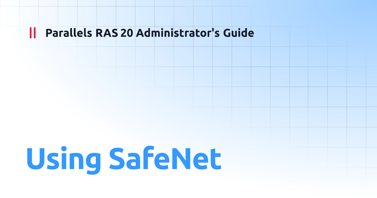Using SafeNet | Parallels RAS 20 Administrator's Guide