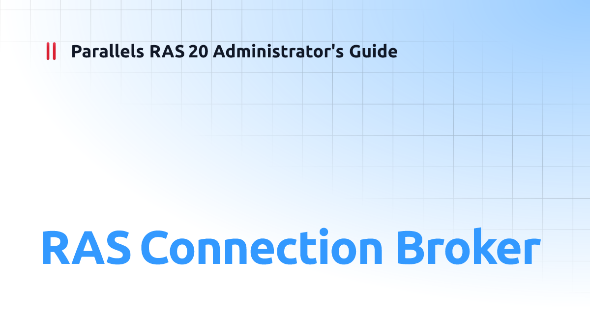 RAS Connection Broker | Parallels RAS 20 Administrator's Guide