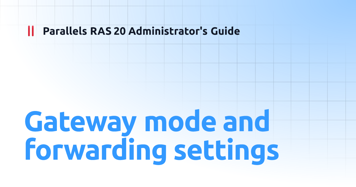 Gateway mode and forwarding settings | Parallels RAS 20 Administrator's ...