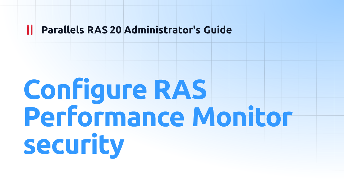 Configure RAS Performance Monitor security | Parallels RAS 20 ...