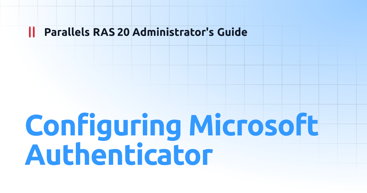 Configuring Microsoft Authenticator | Parallels RAS 20 Administrator's ...