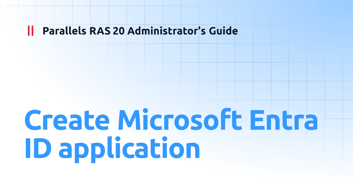 Create Microsoft Entra ID application | Parallels RAS 20 Administrator's Guide
