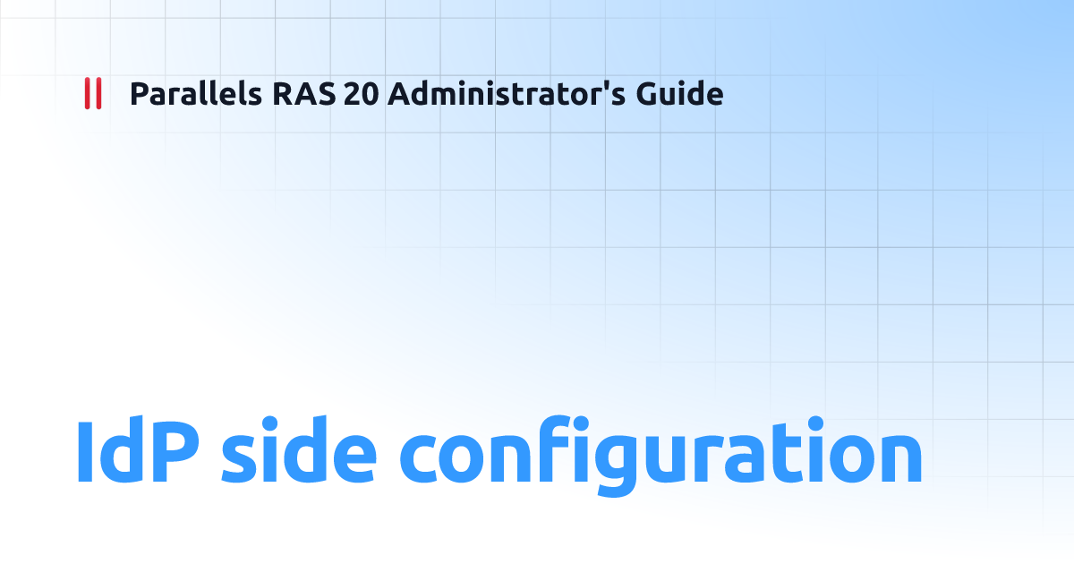 IdP side configuration | Parallels RAS 20 Administrator's Guide