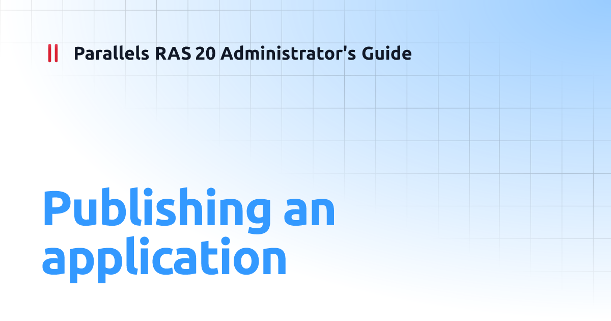 Publishing an application | Parallels RAS 20 Administrator's Guide